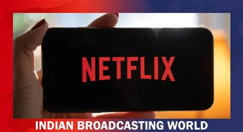 Netflix Ventures Into Ad Tech Indian Broadcasting World
