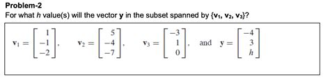 Solved Problem For What H Value S Will The Vector Y In Chegg Com