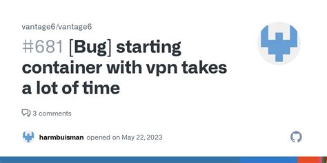 Bug Starting Container With Vpn Takes A Lot Of Time · Issue 681 · Vantage6vantage6 · Github
