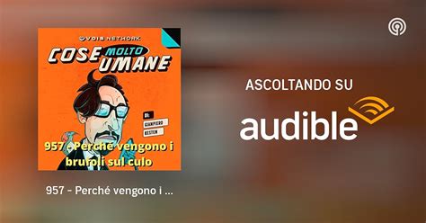 957 Perché Vengono I Brufoli Sul Culo Cose Molto Umane Di Gianpiero Kesten Podcasts Su
