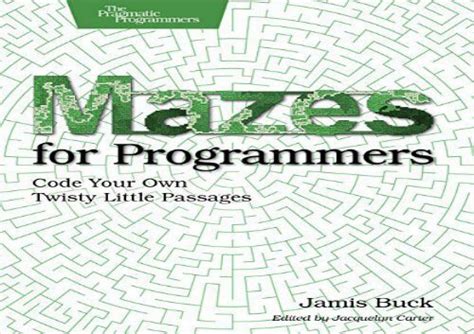 Pdf Mazes For Programmers Code Your Own Twisty Little Passages