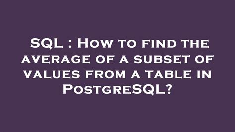 Sql How To Find The Average Of A Subset Of Values From A Table In