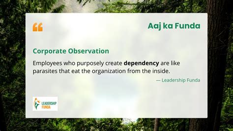 Employees Who Purposely Create Dependency Are Like Parasites That Eat The Organization From The