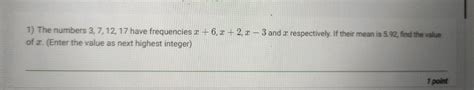 Solved 1 The Numbers 3 7 12 17 Have Frequencies X 6 X 2 X3 Chegg Com