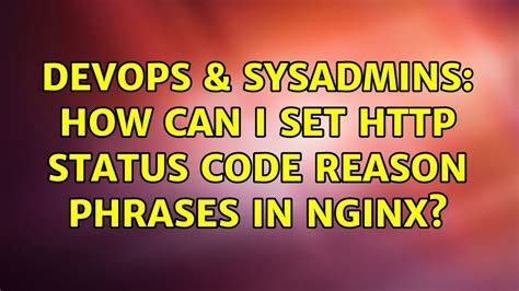 Devops And Sysadmins How Can I Set Status Code Reason Phrases In Nginx Youtube