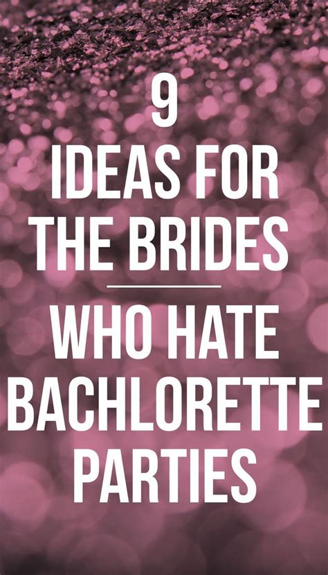 8 Bachelorette Party Ideas For The Brides Who Hates Bachelorette