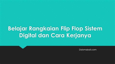 Belajar Rangkaian Flip Flop Sistem Digital Dan Cara Kerjanya Daisma Bali