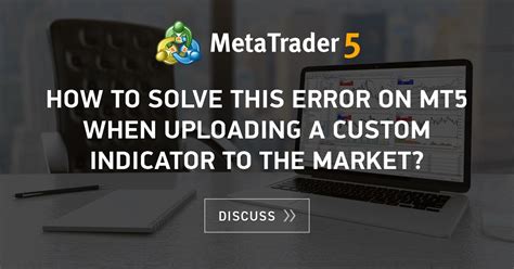 How To Solve This Error On Mt5 When Uploading A Custom Indicator To The Market Mt4