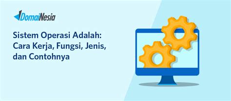 Sistem Operasi Adalah Cara Kerja Fungsi Dan Contohnya