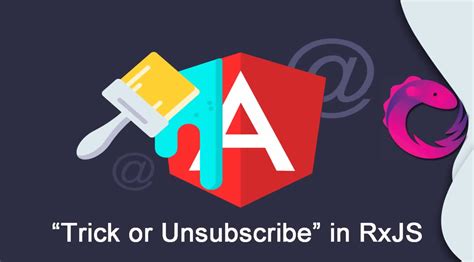 Trick Or Unsubscribe In Rxjs A Custom Angular Decorator