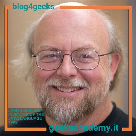 James Gosling A Revolutionary Web Developer The Father Of The Java Language