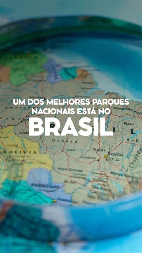 Brasil Se Destaca Em Ranking Dos 10 Parques Nacionais Mais Bonitos Do Mundo Parques