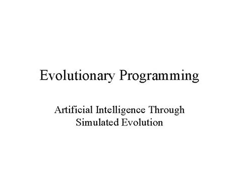 Evolutionary Programming Artificial Intelligence Through Simulated