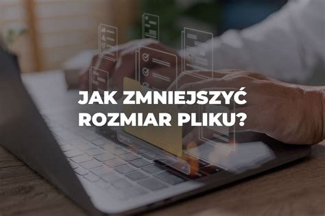 Jak Zmniejszyć Rozmiar Pliku Pdf Word I Inne
