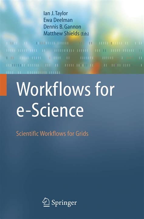 Workflows For E Science Scientific Workflows For Grids Taylor Ian J Deelman Ewa Gannon