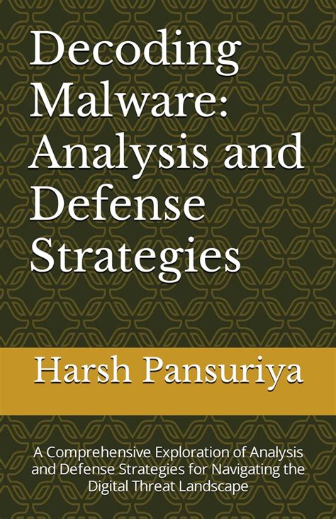 Decoding Malware Analysis And Defense Strategies A Comprehensive Exploration Of Analysis And