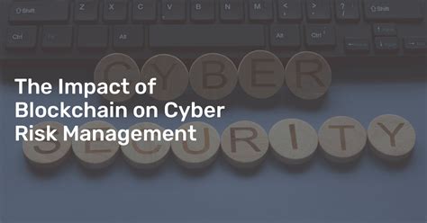 The Impact Of Blockchain On Cyber Risk Management