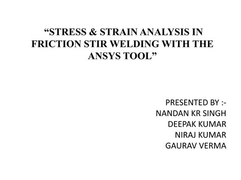 Stress And Strain Analysis In Friction Stir Welding With The Ansys Tool Ppt Pptx