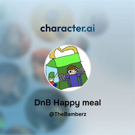 Chat With Dnb Happy Meal Characterai Ai Chat Reimaginedyour