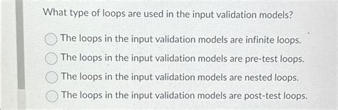 Solved What Type Of Loops Are Used In The Input Validation