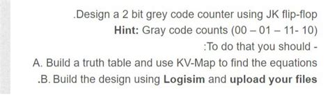 Solved Design A 2 ﻿bit Grey Code Counter Using Jk