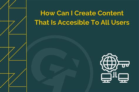How Can I Create Content That Is Accessible To All Users Growtraffic