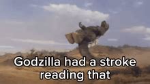 Godzilla Had A Stroke Reading This Meme Godzilla Had A Stroke Reading