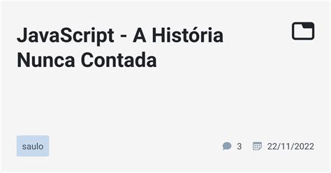 Javascript A História Nunca Contada · Saulo · Tabnews