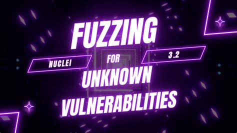 Fuzzing For Unknown Vulnerabilities With Nuclei V32 — Projectdiscovery Blog
