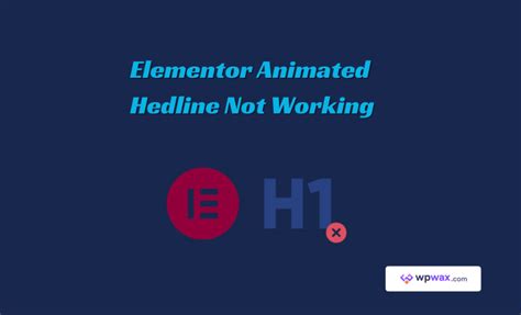 Troubleshoot Guide Elementor Animated Headline Not Working