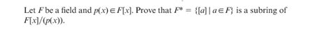 Solved Let F Be A Field And P X Element F X Prove That F Chegg Com