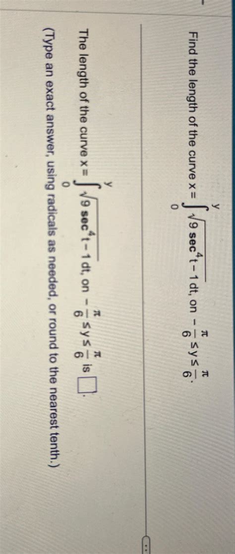 Solved Find The Length Of The Curve X ∫0y9sec4t 12dt ﻿on