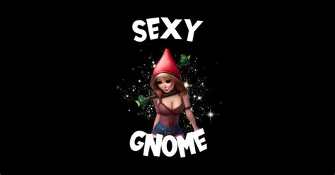 Sexy Gnome Im Sexy And I Gnome It Sticker Teepublic