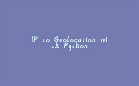 ip to geolocation with python 拾光赋