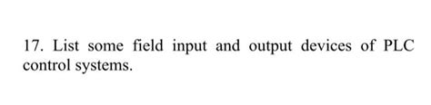 Solved 17 List Some Field Input And Output Devices Of Plc