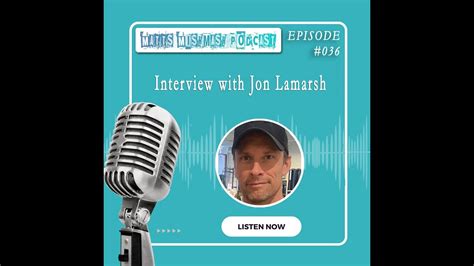 Episode 036 Interview With Jon Lamarsh Youtube