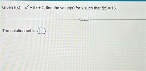 Solved Given F X X2 5x 2 Find The Value S For X Such Chegg Com
