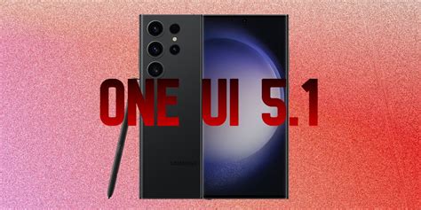 Samsung One Ui 5 1 All The New Features Coming To Your Galaxy Phone