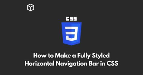 How To Make A Fully Styled Horizontal Navigation Bar In Css