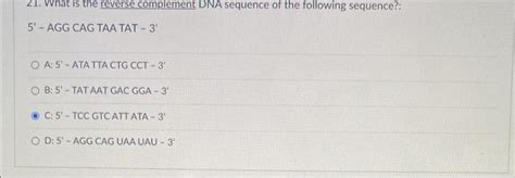 Solved 21 What Is The Reverse Complement Dna Sequence Of