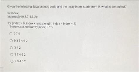 Solved Given The Following Java Pseudo Code And The Array Chegg