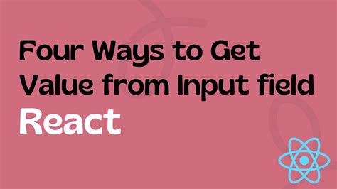 Four Ways To Get The Value From Input Field In React How To Get The
