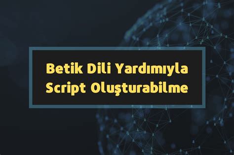 betik dili yardımıyla script oluşturabilme oppo forum