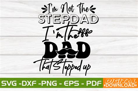 Im Not The Stepdad I M The Dad That Stepped Up Graphic By Svgwow Creative Fabrica
