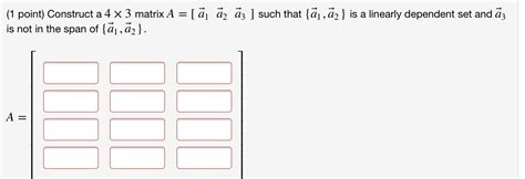 Solved 1 point Construct a 4 x 3 matrix A āj ā2 ā3 Chegg com