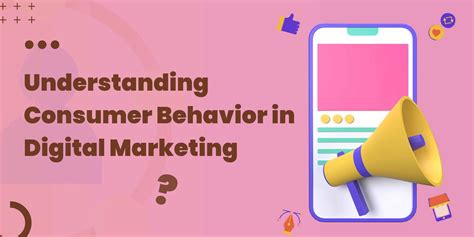 Understanding Consumer Behavior In Digital Marketing