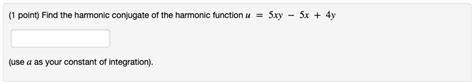 Solved 1 Point Find The Harmonic Conjugate Of The Harmonic Chegg Com