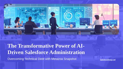 The Transformative Power Of Ai Driven Salesforce Administration