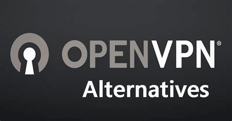 8 Best Openvpn Alternatives You Can Use