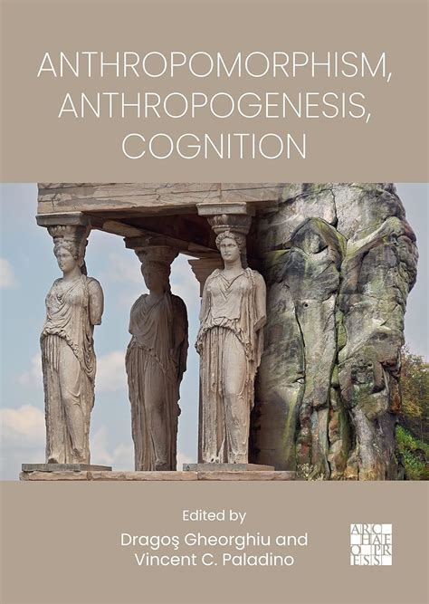 Anthropomorphism Anthropogenesis Cognition Gheorghiu Dragos Paladino Vincent